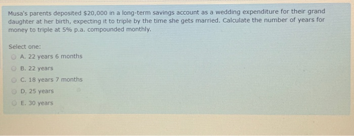 Solved Musa's parents deposited $20,000 in a long-term | Chegg.com