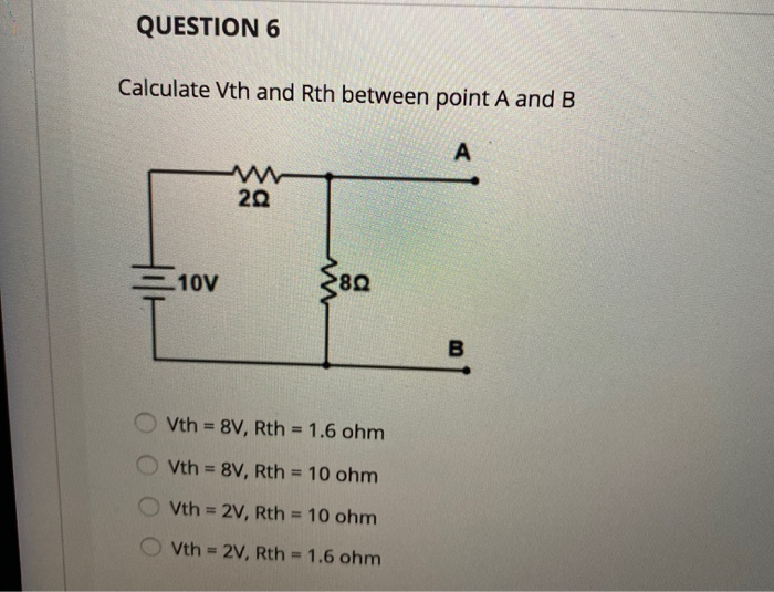 Solved QUESTION 6 Calculate Vth and Rth between point A and | Chegg.com
