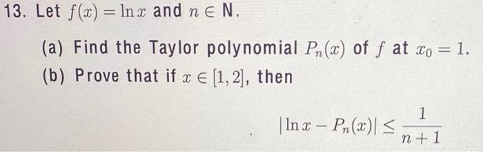 Solved 13. Let f(x)=lnx and n∈N. (a) Find the Taylor | Chegg.com