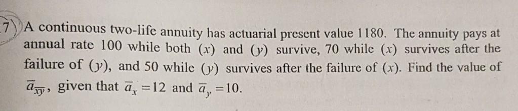 Solved -7) A continuous two-life annuity has actuarial | Chegg.com