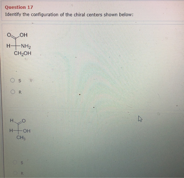 Solved Question 17 Identify the configuration of the chiral | Chegg.com