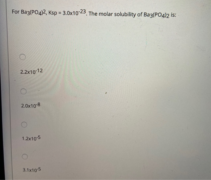 Solved For Ba3(PO4)2, Ksp = 3.0x10-23. The molar solubility | Chegg.com
