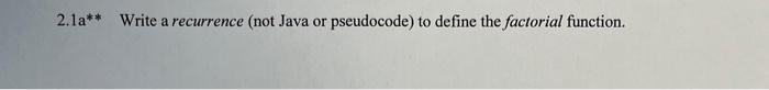 Solved 2.1a** Write a recurrence (not Java or pseudocode) to | Chegg.com