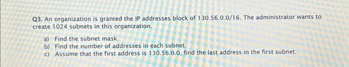 Solved Q3. An organization is granted the IP addresses block | Chegg.com
