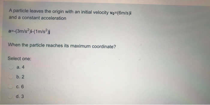 Solved A particle leaves the origin with an initial velocity | Chegg.com
