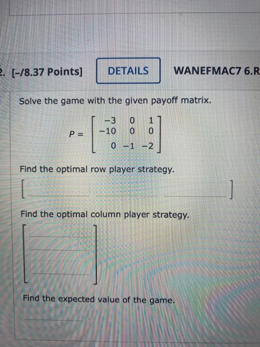 Solved DETAILS Solve the game with the given payoff matrix. | Chegg.com