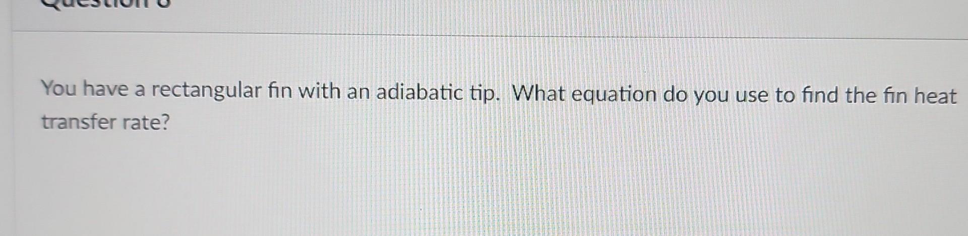 Solved You have a rectangular fin with an adiabatic tip. | Chegg.com