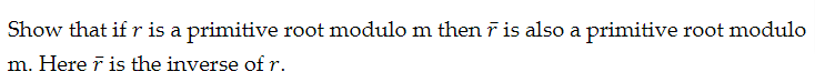 Solved Show that if r ﻿is a primitive root modulo m ﻿then | Chegg.com