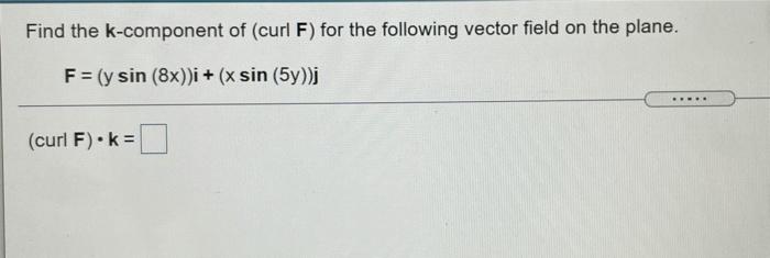 Solved Find the k-component of (curl F) for the following | Chegg.com