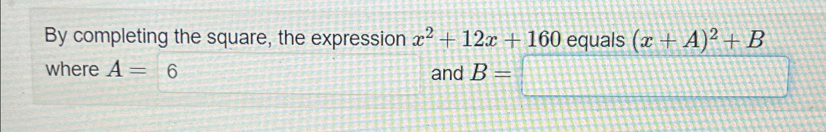 Solved By completing the square, the expression x2+12x+160 | Chegg.com