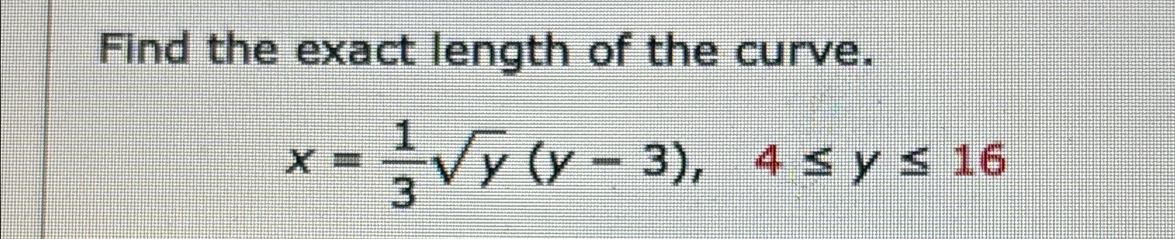 Solved Find the exact length of the curve.x=13y2(y-3),4≤y≤16 | Chegg.com