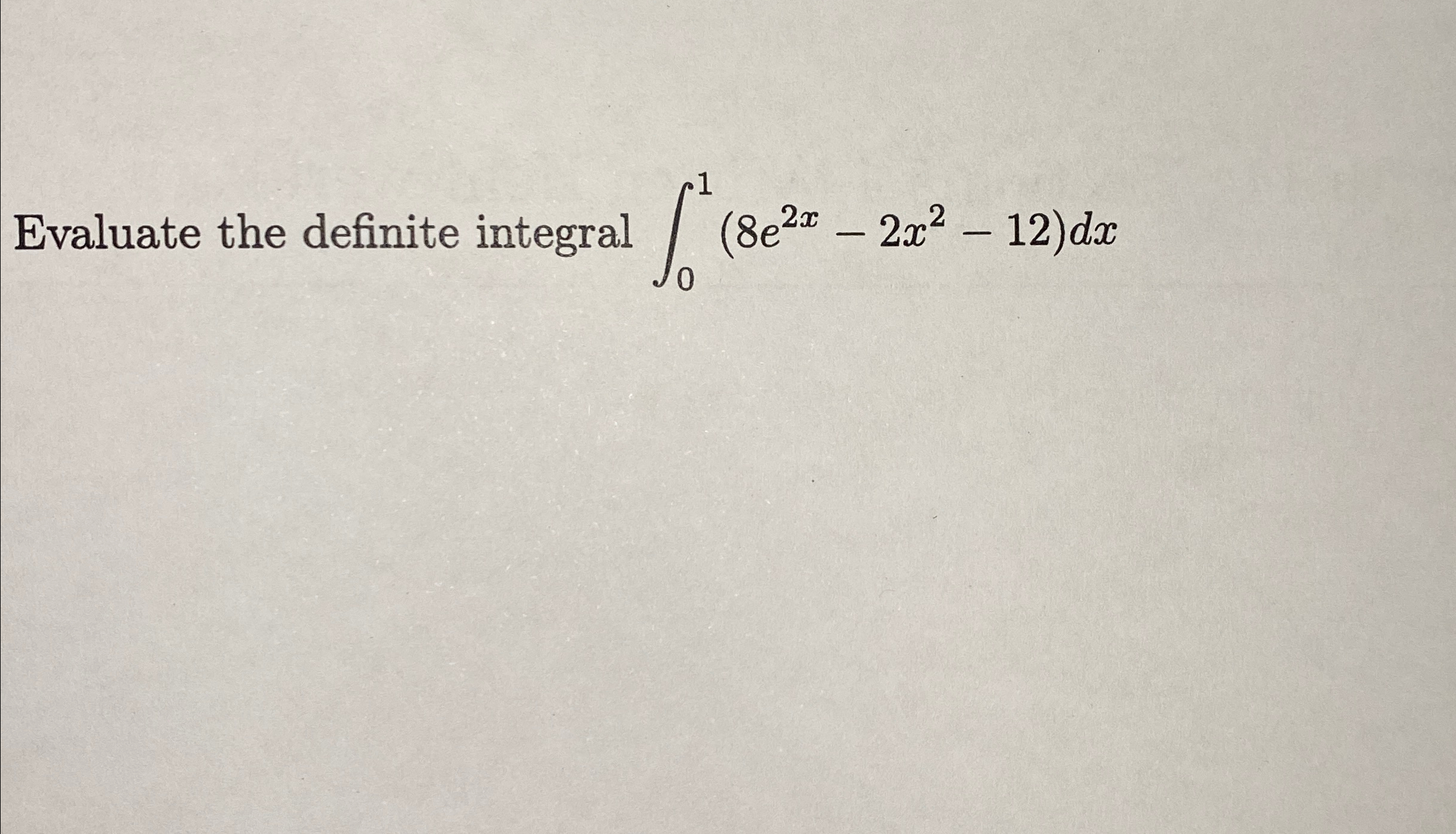 Solved Evaluate the definite integral ∫01(8e2x-2x2-12)dx | Chegg.com