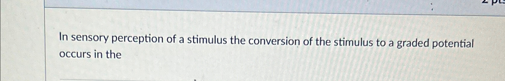 Solved In sensory perception of a stimulus the conversion of | Chegg.com