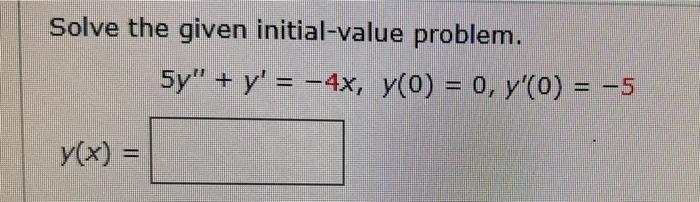 Solved Solve the given initial-value problem. 5y" + y' = | Chegg.com