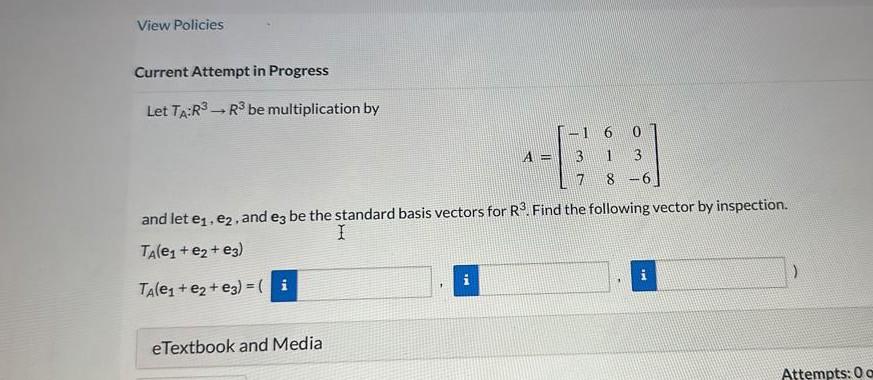 Solved Let TA:R3→R3 be multiplication by A=⎣⎡−13761803−6⎦⎤ | Chegg.com