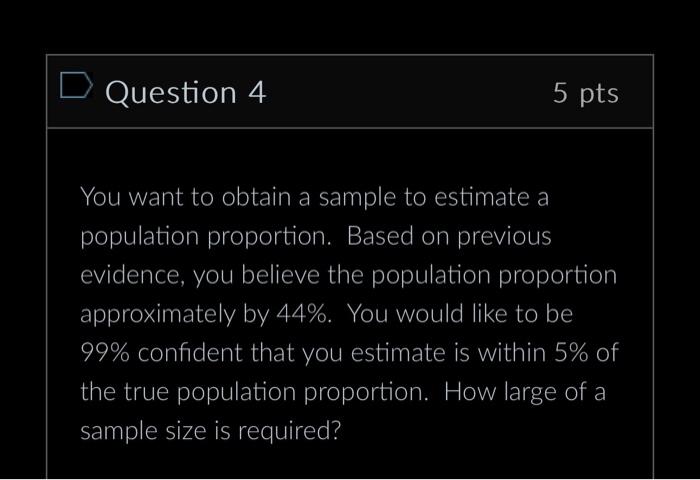 Solved Question 4 5 pts You want to obtain a sample to | Chegg.com