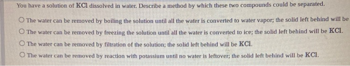 Solved You have a solution of KCl dissolved in water. | Chegg.com