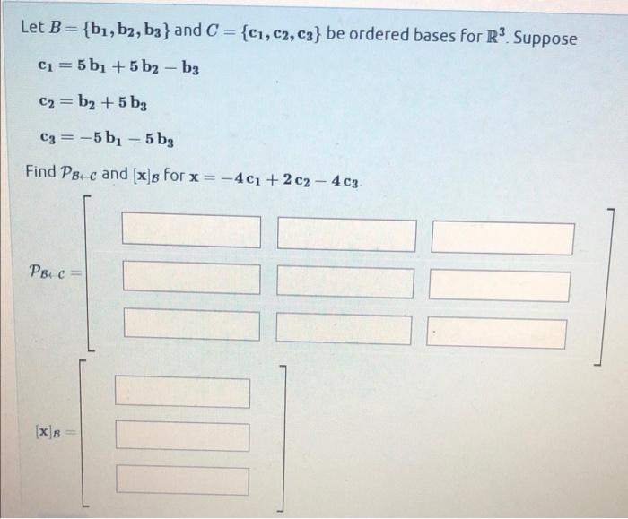 Solved Let B={b1,b2,b3} and C={c1,c2,c3} be ordered bases | Chegg.com
