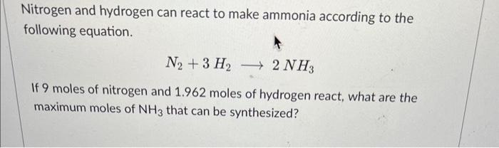 Solved Nitrogen and hydrogen can react to make ammonia | Chegg.com