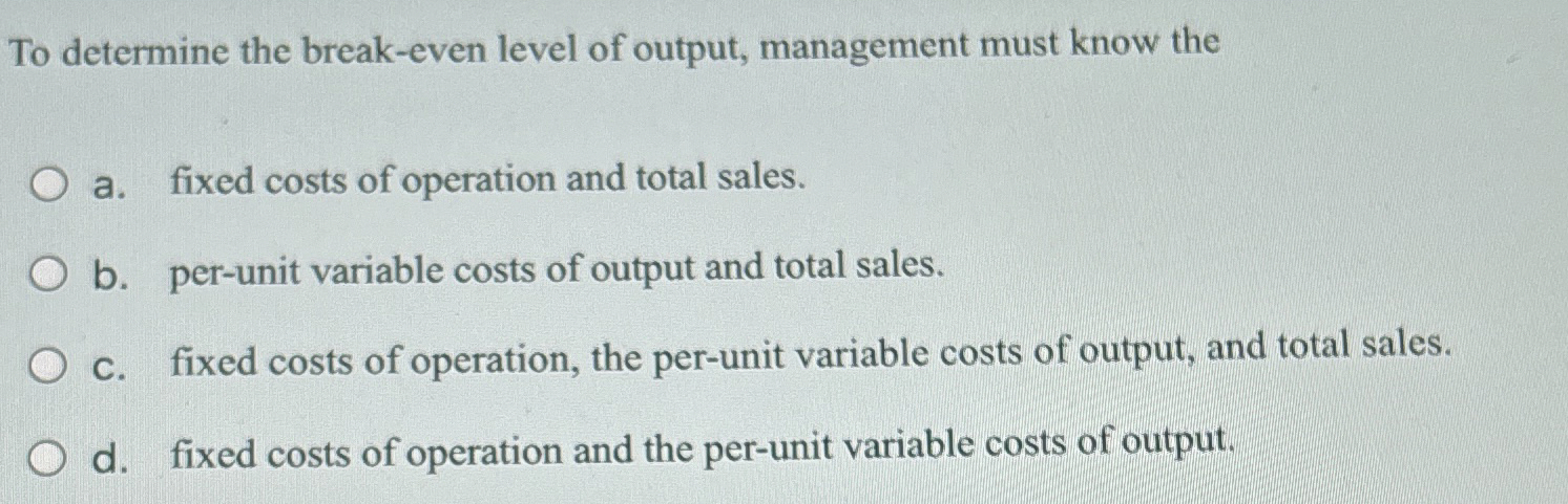 Solved To determine the break-even level of output, | Chegg.com