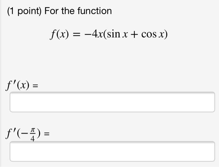 Solved (1 point) For the function f(x) = -4x(sin x + cos x) | Chegg.com