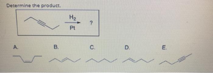 Solved Determine the product. H2 ? Pt A. B. C D. | Chegg.com