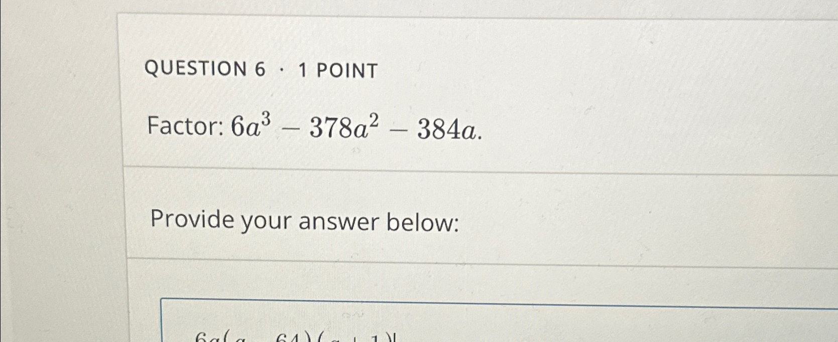 Solved QUESTION 6 - 1 ﻿POINTFactor: 6a3-378a2-384a.Provide | Chegg.com
