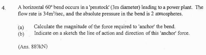Solved A horizontal 60∘ bend occurs in a 'penstock' ( 3 m | Chegg.com