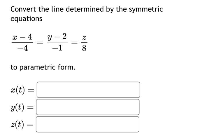 Solved Convert the line determined by the symmetric | Chegg.com