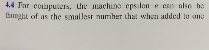 Solved 4.4 For computers, the machine epsilon ε can also be | Chegg.com