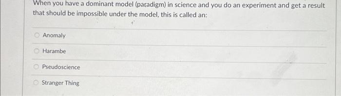Solved When you have a dominant model (paradigm) in science | Chegg.com