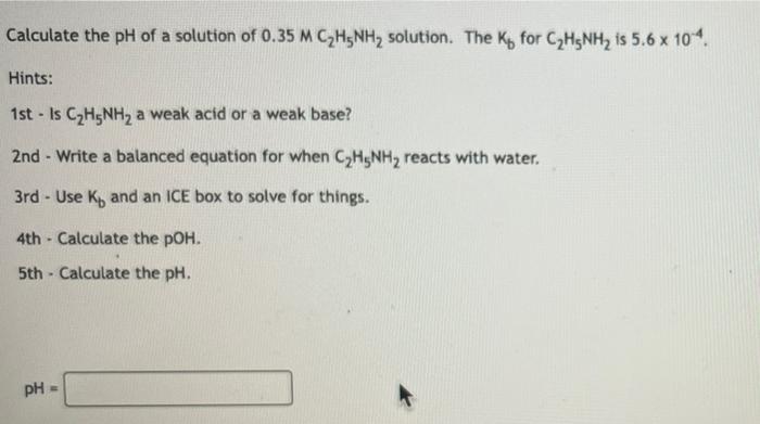 Solved Calculate the pH of a solution of 0.35 M C2H5NH2 | Chegg.com