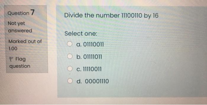 Solved Question 7 Divide the number 11100110 by 16 Not yet | Chegg.com