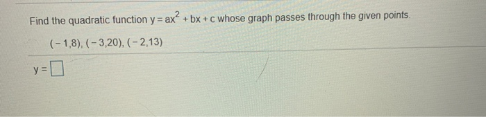 Solved Find the quadratic function y = ax? + bx + c whose | Chegg.com