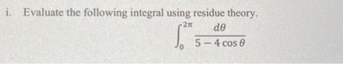 Solved i. Evaluate the following integral using residue | Chegg.com