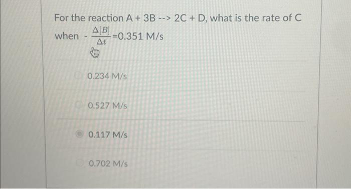 Solved For the reaction A+3 B→2C+D, what is the rate of C | Chegg.com