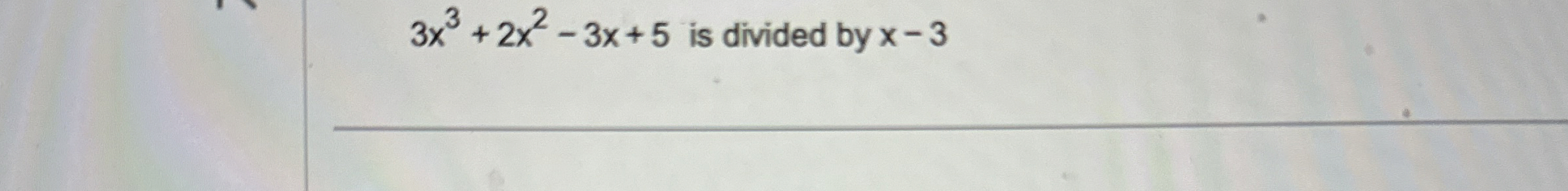 Solved How to solve 3x3+2x2-3x+5 ﻿is divided by x-3 | Chegg.com