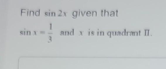 Solved Find sin2x given that sinx=31 and x is in quadrant Π. | Chegg.com