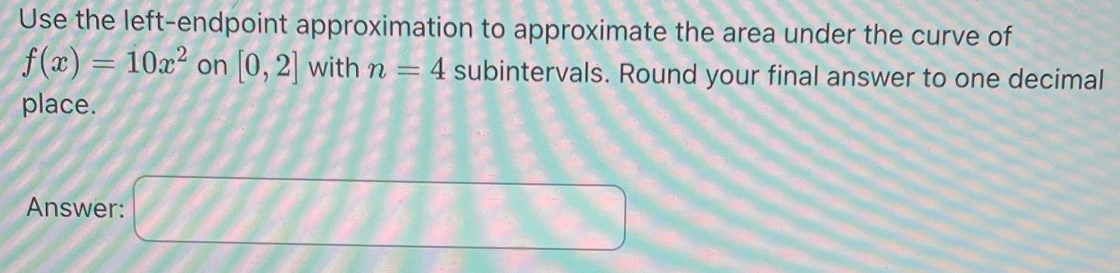 Solved Use the left-endpoint approximation to approximate | Chegg.com