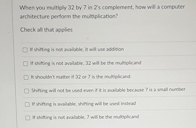 Solved When you multiply 32 by 7 in 2's complement, how will | Chegg.com