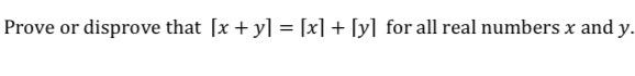 Solved Prove or disprove that ⌈x+y⌉=⌈x⌉+⌈y⌉ for all real | Chegg.com