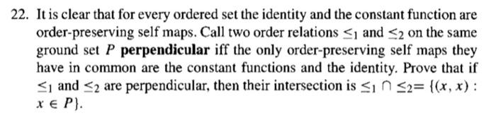 Solved 22. It is clear that for every ordered set the | Chegg.com