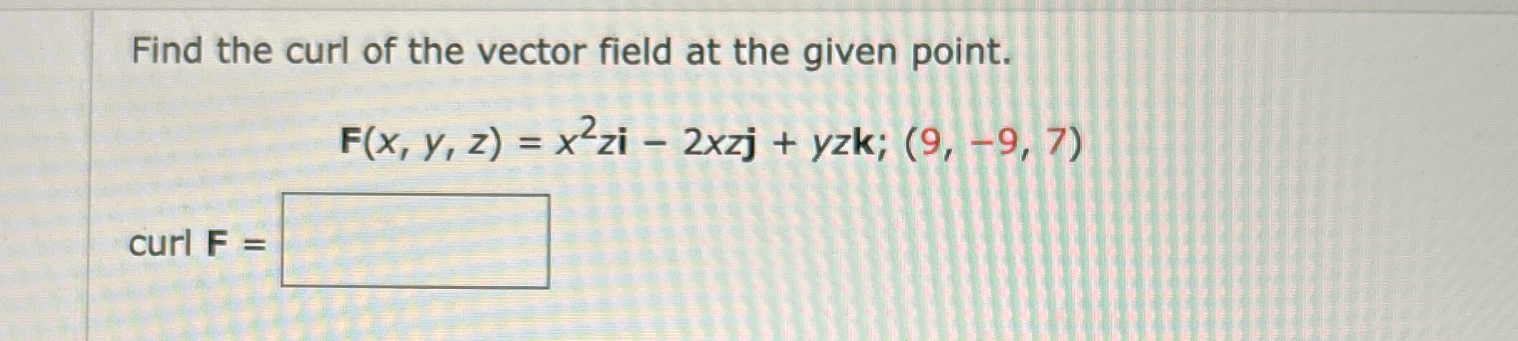 Solved by an EXPERT Find the curl of the vector field at the given | Chegg.com