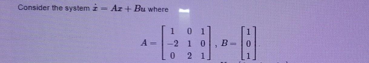 Solved Consider the system x˙=Ax+Bu where | Chegg.com
