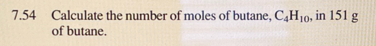 Solved 7.54 ﻿Calculate the number of moles of butane, C4H10, | Chegg.com
