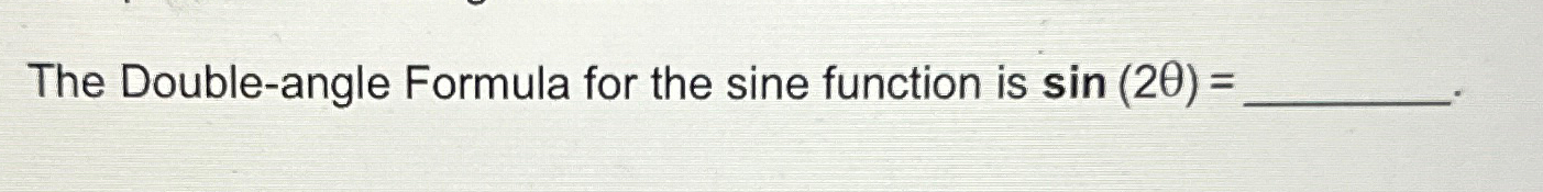 Solved The Double-angle Formula for the sine function is | Chegg.com