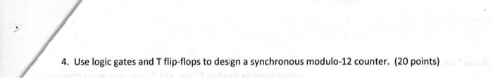 Solved 4. Use logic gates and T flip-flops to design a | Chegg.com
