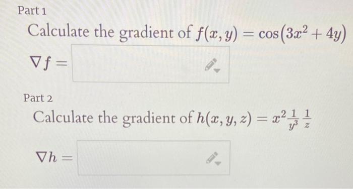 Solved Calculate the gradient of f(x,y)=cos(3x2+4y) ∇f= Part | Chegg.com
