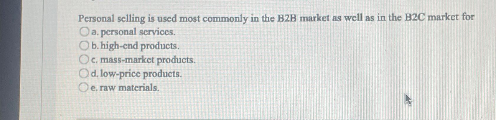 Solved Personal selling is used most commonly in the B2B | Chegg.com