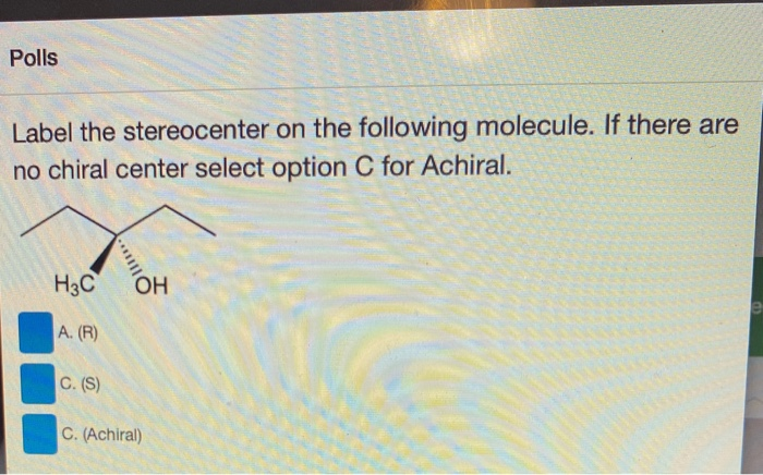Solved POLLS: Label the stereocenter on the following | Chegg.com